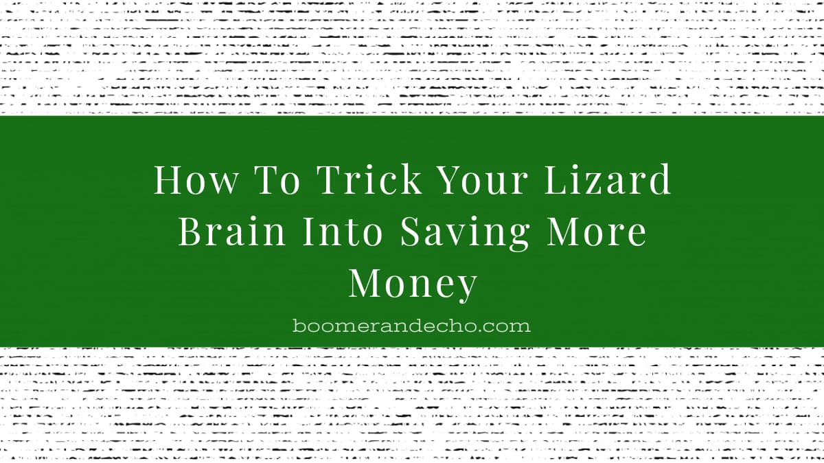 How To Trick Your Lizard Brain Into Saving More Money